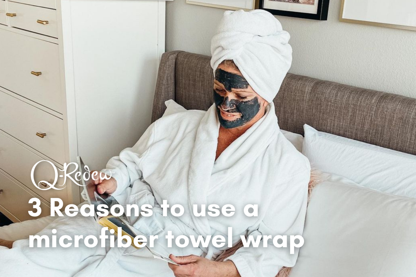 3 Reasons to Use a Microfiber Towel Wrap – Q-Redew